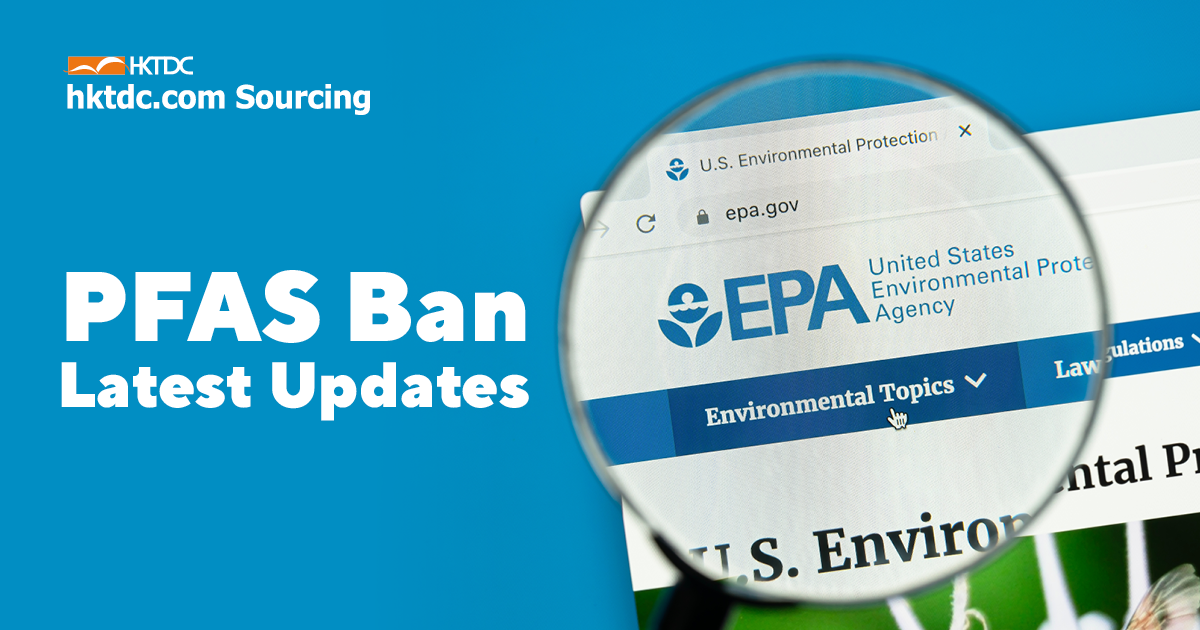 PFAS Updates: US Tends to Ban All Non-essential Uses - HKTDC Newsbites